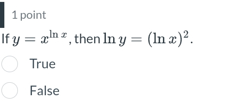 Solved 1 ﻿pointIf y=xlnx, ﻿then lny=(lnx)2.TrueFalse | Chegg.com