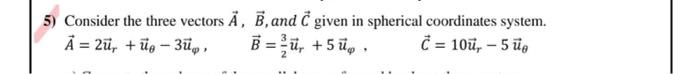 Solved 5) Consider the three vectors A,B, and C given in | Chegg.com