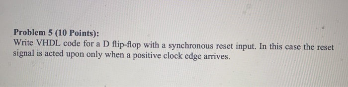 Solved Problem 5 (10 Points): Write VHDL code for a D | Chegg.com