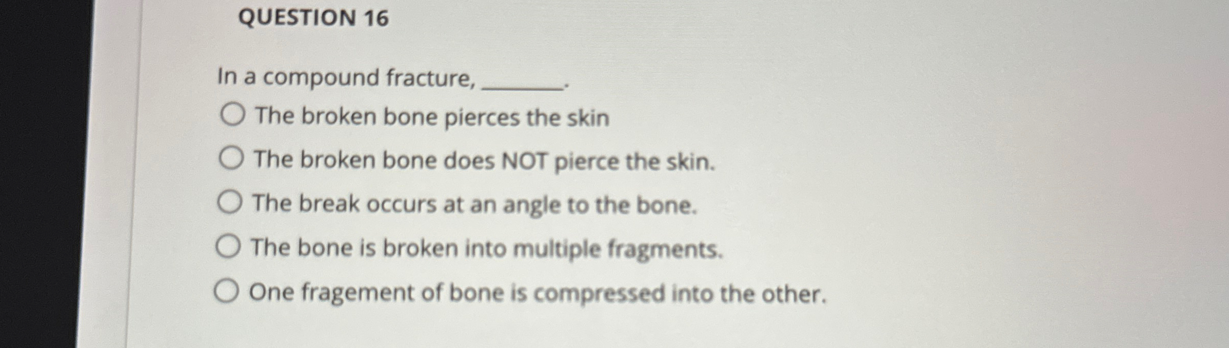 Solved QUESTION 16In a compound fracture,The broken bone | Chegg.com
