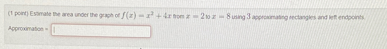 Solved (1 ﻿point) ﻿Estimate the area under the graph of | Chegg.com