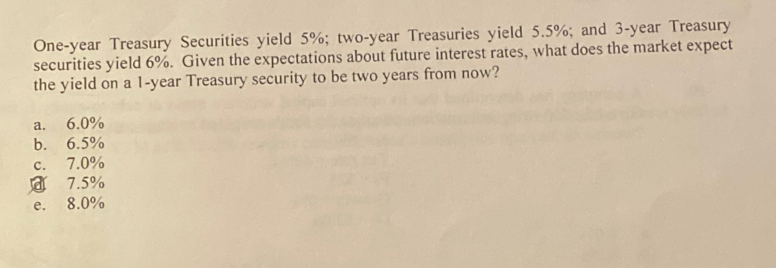 Solved One-year Treasury Securities yield 5%; two-year | Chegg.com