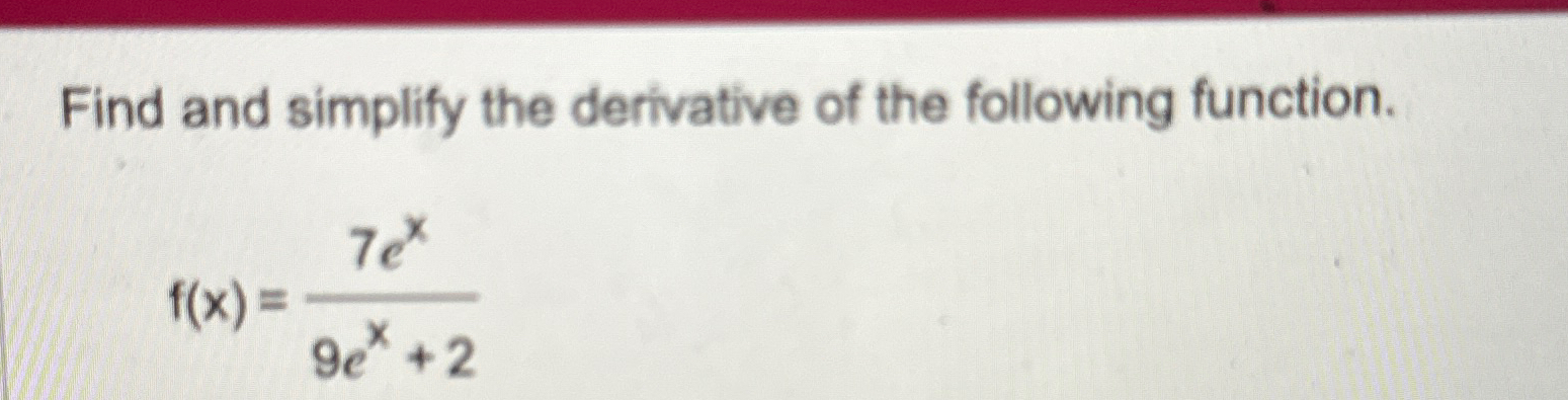 Solved Find and simplify the derivative of the following | Chegg.com