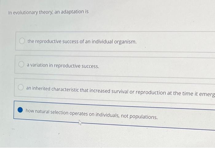 Solved In evolutionary theory, an adaptation is the | Chegg.com