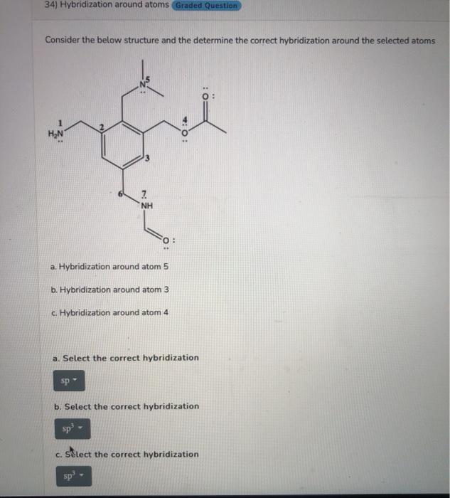 Solved 34) Hybridization around atoms Graded Question | Chegg.com