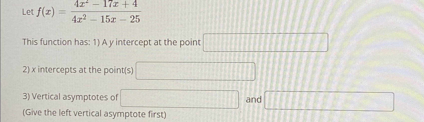 Solved Let f(x)=4x2-17x+44x2-15x-25This function has: 1) ﻿A | Chegg.com