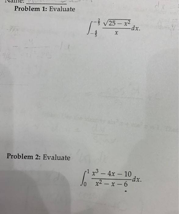 Solved Nalle: 11 Problem 1: Evaluate 25 – x2 - dx. Problem | Chegg.com