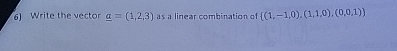 Solved Write the vector a?=(1,2,3) ﻿as a linear combination | Chegg.com