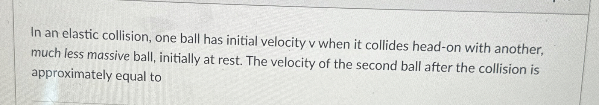 Solved In an elastic collision, one ball has initial | Chegg.com