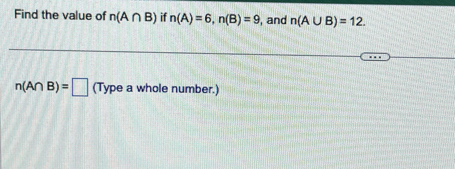 Solved Find the value of n(A∩B) ﻿if n(A)=6,n(B)=9, ﻿and | Chegg.com