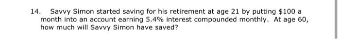 Solved 14. Savvy Simon started saving for his retirement at | Chegg.com