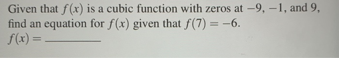 Solved Given that f(x) is a cubic function with zeros at -9, | Chegg.com
