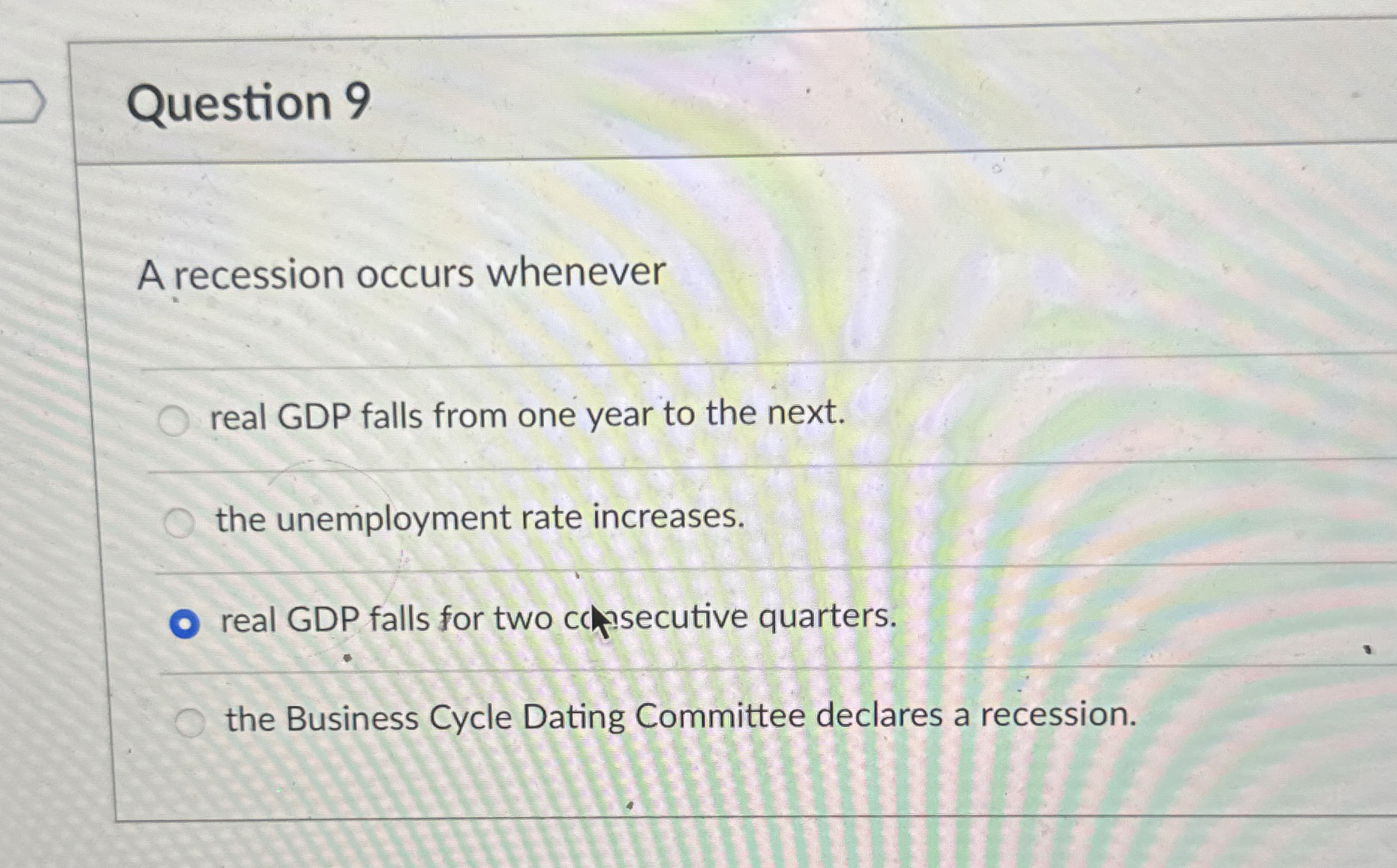 Solved Question 9A recession occurs wheneverreal GDP falls | Chegg.com