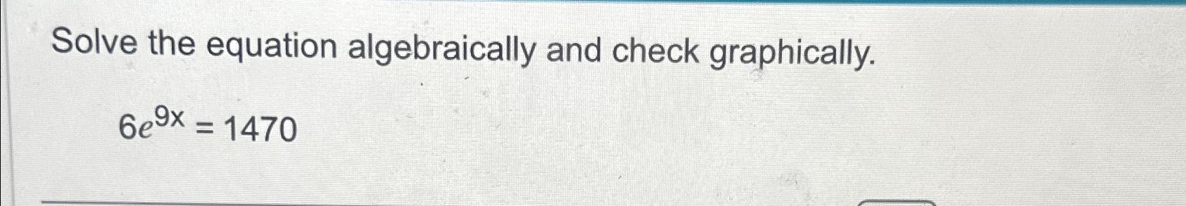 Solved Solve the equation algebraically and check | Chegg.com
