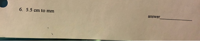 Solved 6. 5.5 cm to mm answer | Chegg.com