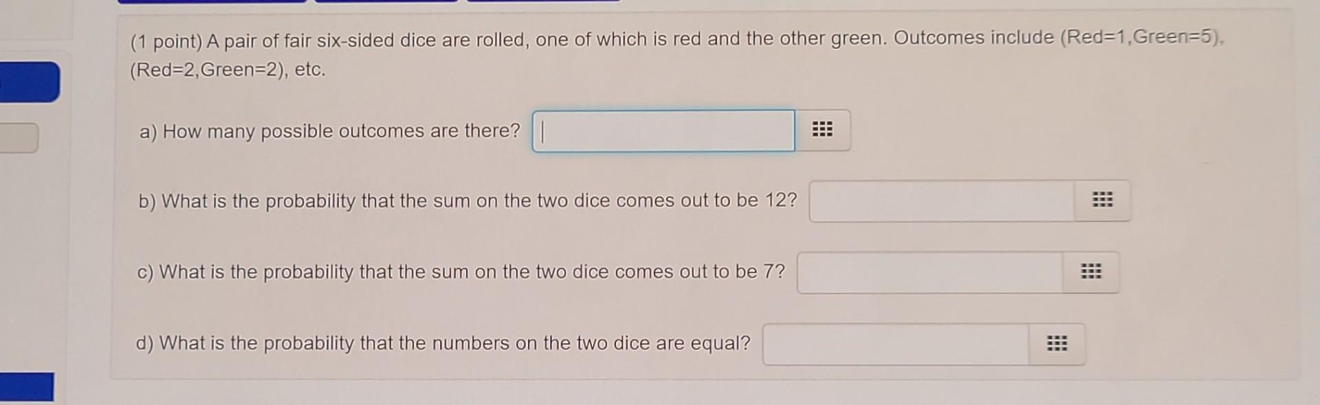 Solved (1 point) A pair of fair six-sided dice are rolled, | Chegg.com