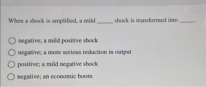 Solved When a shock is amplified, a mild shock is | Chegg.com