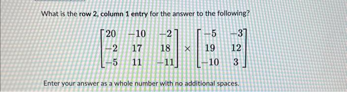 Solved What is the row 2 , column 1 entry for the answer to | Chegg.com
