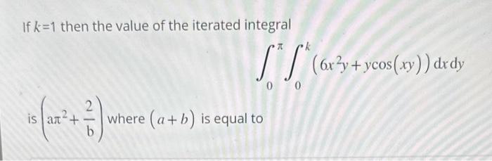 Solved If k=1 then the value of the iterated integral | Chegg.com