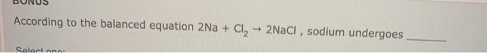 Solved According to the balanced equation 2Na + Cl₂ 2Naci, | Chegg.com