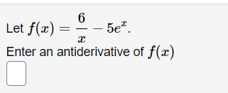 Solved Let f(x)=6x-5ex.Enter an antiderivative of f(x) | Chegg.com