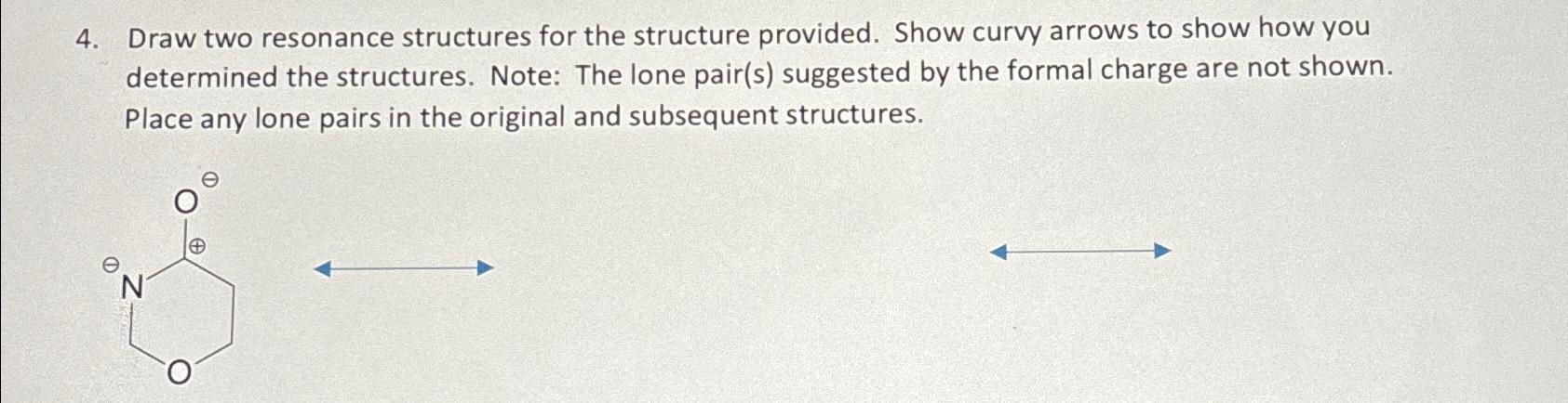 Solved Draw two resonance structures for the structure | Chegg.com