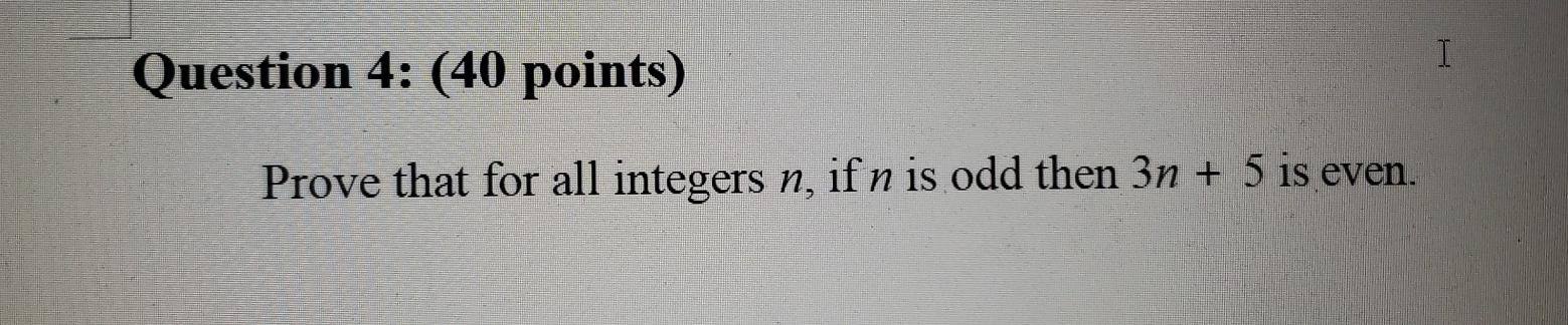 Solved I Question 4: (40 points) Prove that for all integers | Chegg.com