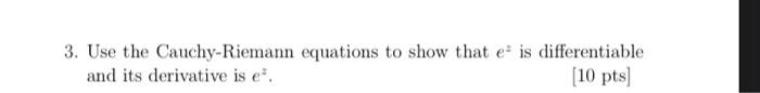 Solved 3. Use the Cauchy-Riemann equations to show that ez | Chegg.com