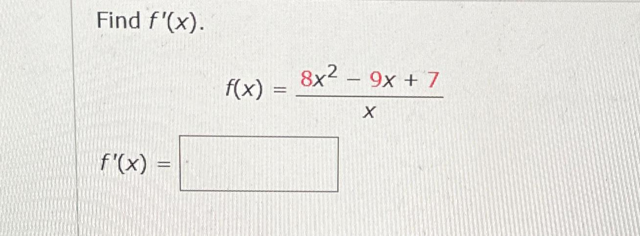 Solved Find f'(x)f(x)=8x2-9x+7xf'(x)= | Chegg.com