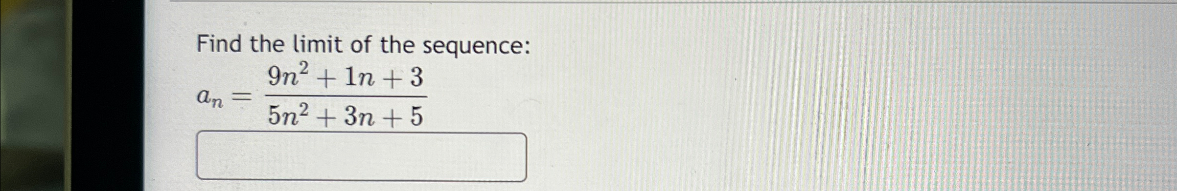 Solved Find the limit of the sequence:an=9n2+1n+35n2+3n+5 | Chegg.com