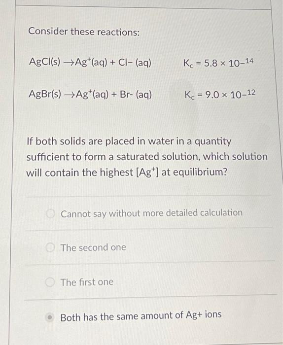 Solved Consider these reactions: AgCl(s) →Ag+ (aq) + Cl- | Chegg.com