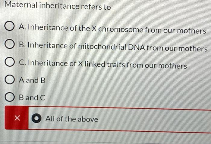 Solved Maternal inheritance refers to O A. Inheritance of | Chegg.com