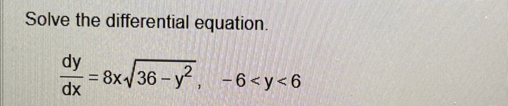 Solved Solve the differential equation.dydx=8x36-y22,-6 | Chegg.com