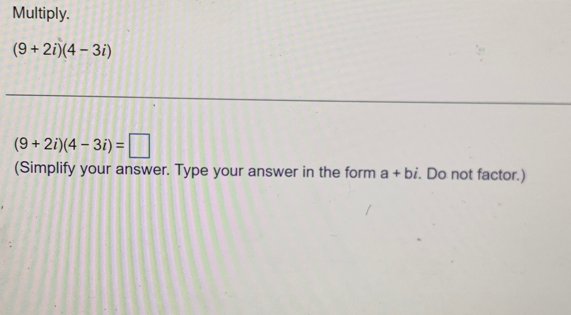 Solved Multiply.(9+2i)(4-3i)(9+2i)(4-3i)=(Simplify your | Chegg.com