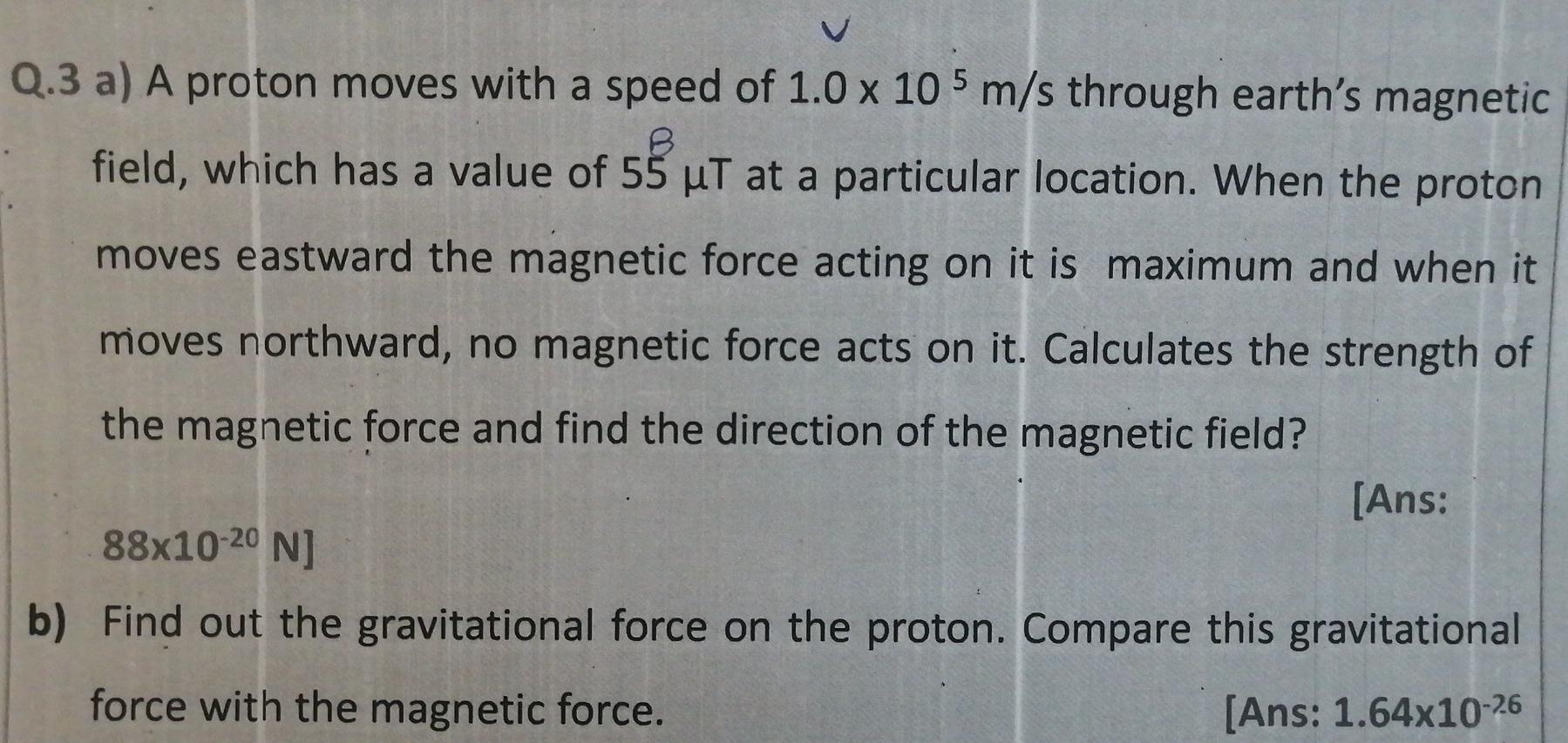 Solved Q.3 a) A proton moves with a speed of 1.0 x 10 5 m/s | Chegg.com