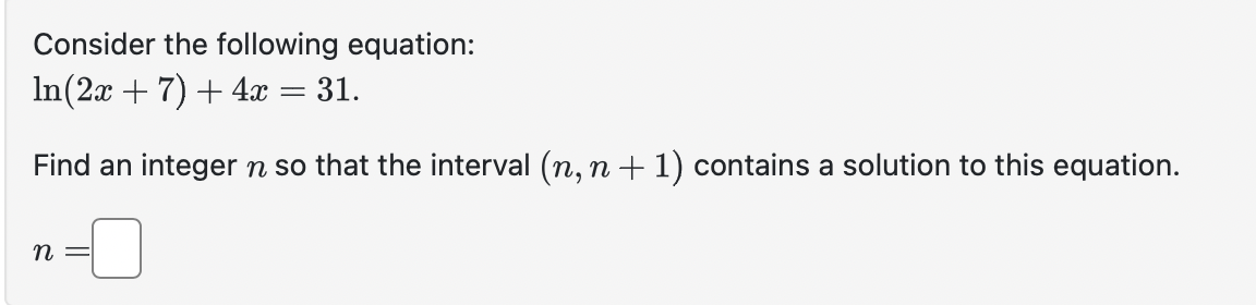 Solved Consider the following equation:ln(2x+7)+4x=31. ﻿Find | Chegg.com