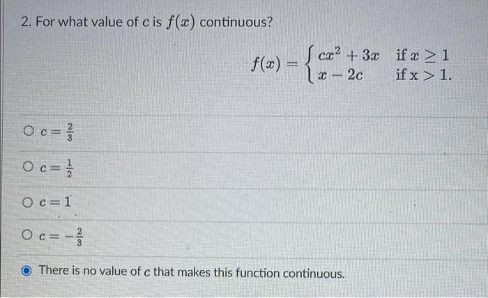 Solved 2. For what value of c is f(x) continuous? | Chegg.com