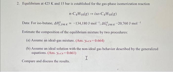 [Solved]: 2. Equilibrium at ( 425 mathrm{~K} ) and 15 ba