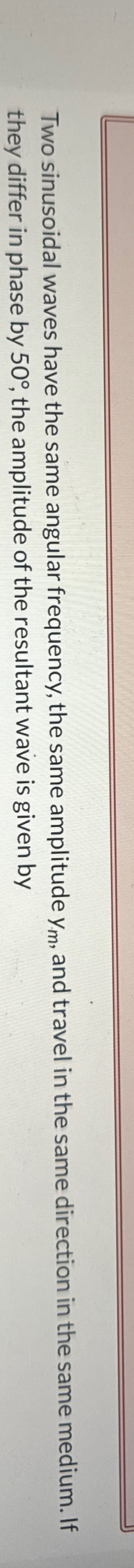 Solved Two sinusoidal waves have the same angular frequency, | Chegg.com