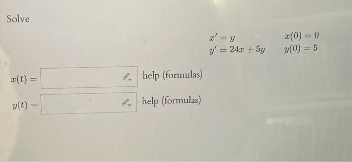 Solved Solve x′=yy′=24x+5yx(0)=0y(0)=5 x(t)= help (formulas) | Chegg.com