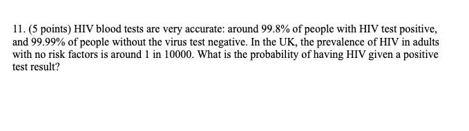 Solved 11. (5 points) HIV blood tests are very accurate: | Chegg.com