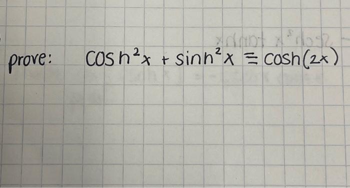 Solved prove: cosh2x+sinh2x≡cosh(2x) | Chegg.com