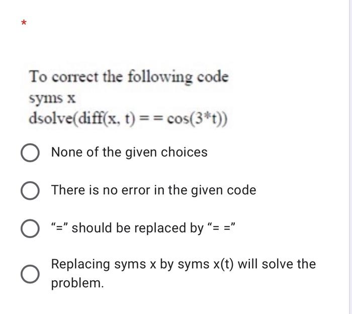 Solved * To correct the following code syms x dsolve( | Chegg.com
