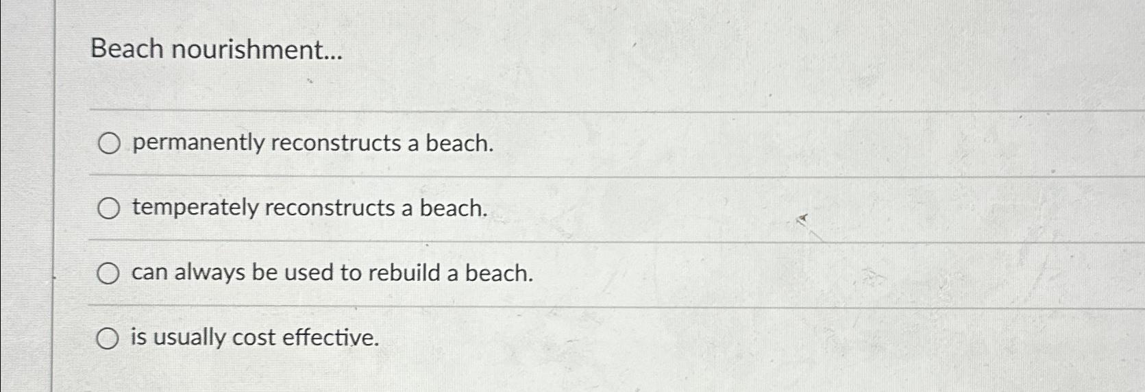 Solved Beach nourishment...permanently reconstructs a | Chegg.com