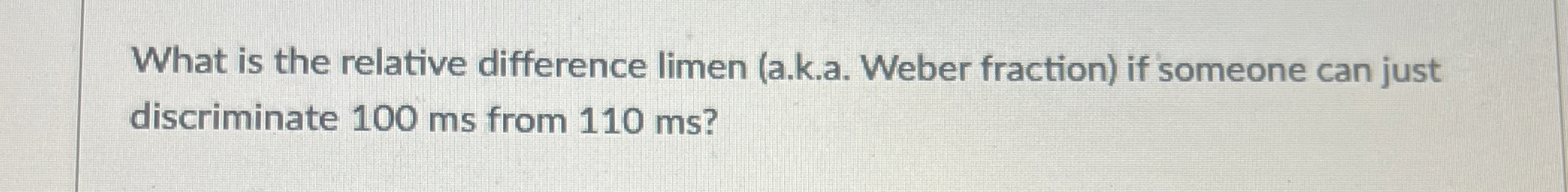 Solved What is the relative difference limen (a.k.a. ﻿Weber | Chegg.com