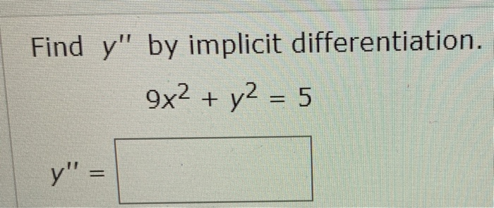 Solved Find y" by implicit differentiation. 9x2 + y2 = 5 y" | Chegg.com