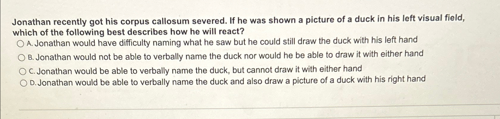 Solved Jonathan recently got his corpus callosum severed. If | Chegg.com