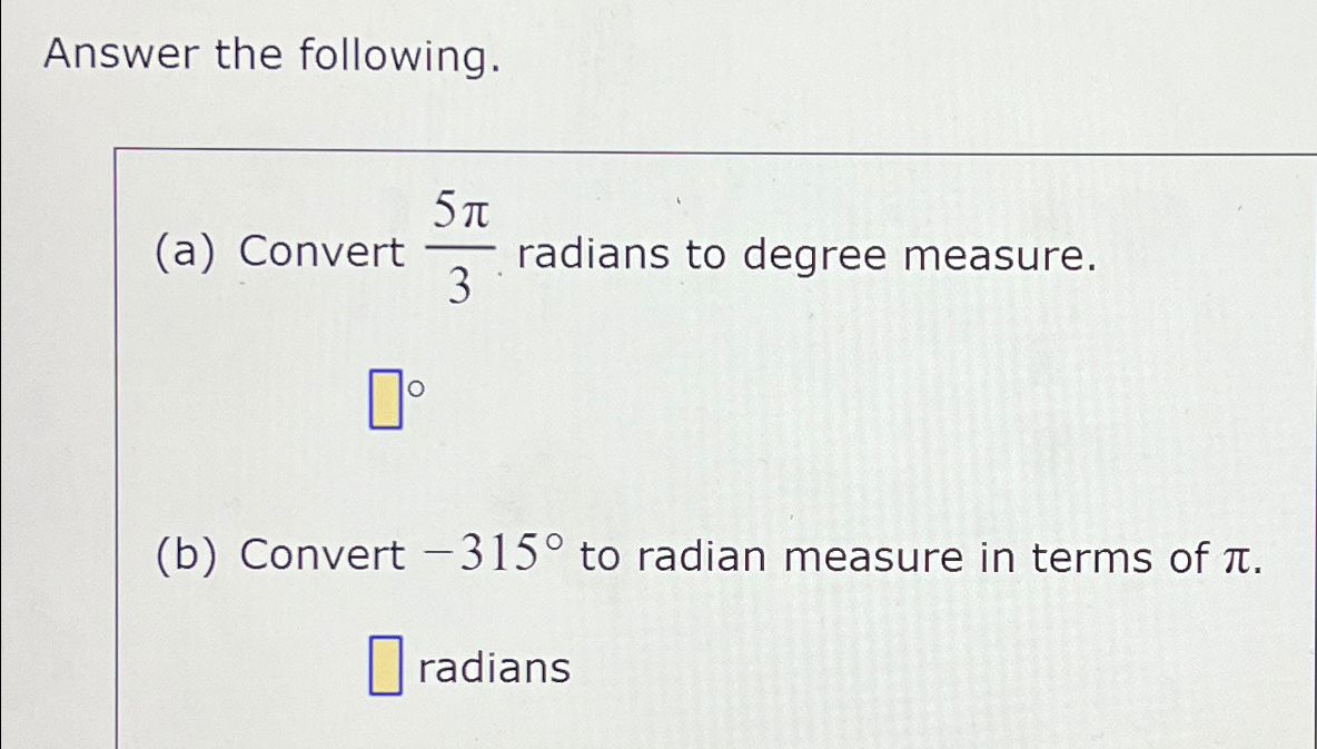 Solved Answer the following.(a) ﻿Convert 5π3 ﻿radians to | Chegg.com
