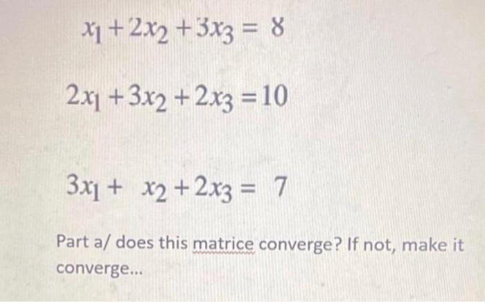 Solved x1+2x2+3x3=82x1+3x2+2x3=103x1+x2+2x3=7 Part a/ does | Chegg.com