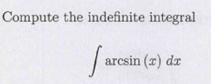 Solved Compute the indefinite integral∫﻿﻿arcsin(x)dx | Chegg.com